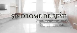 Síndrome de Reye: Síntomas, Tratamientos y Problemas Potenciales